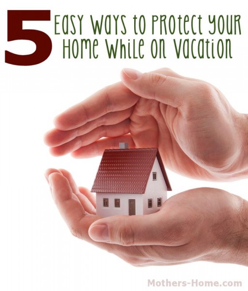 How to Protect your Home While Traveling for Vacation | Mother's Home